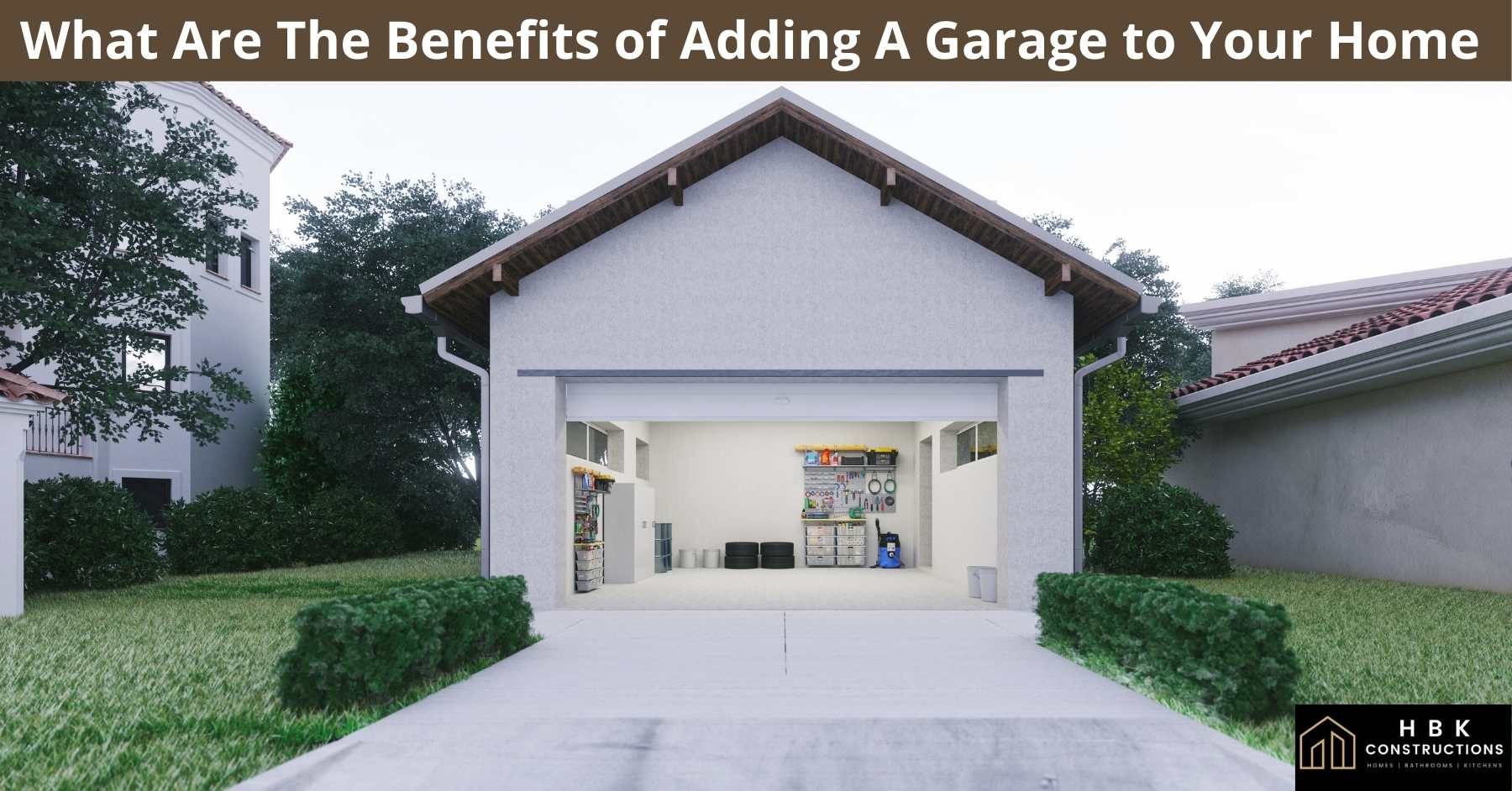 What Are The Benefits of Adding A Garage to Your Home - HBK Constructions