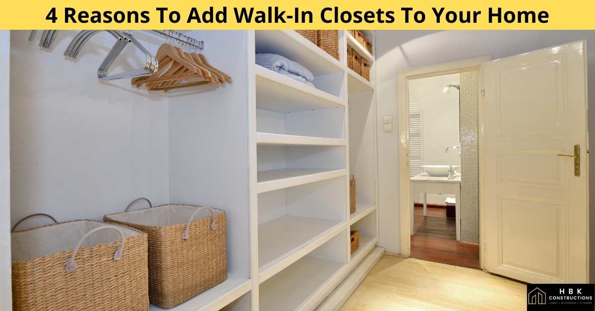 4 Reasons To Add Walk-In Closets To Your Home » HBK Constructions